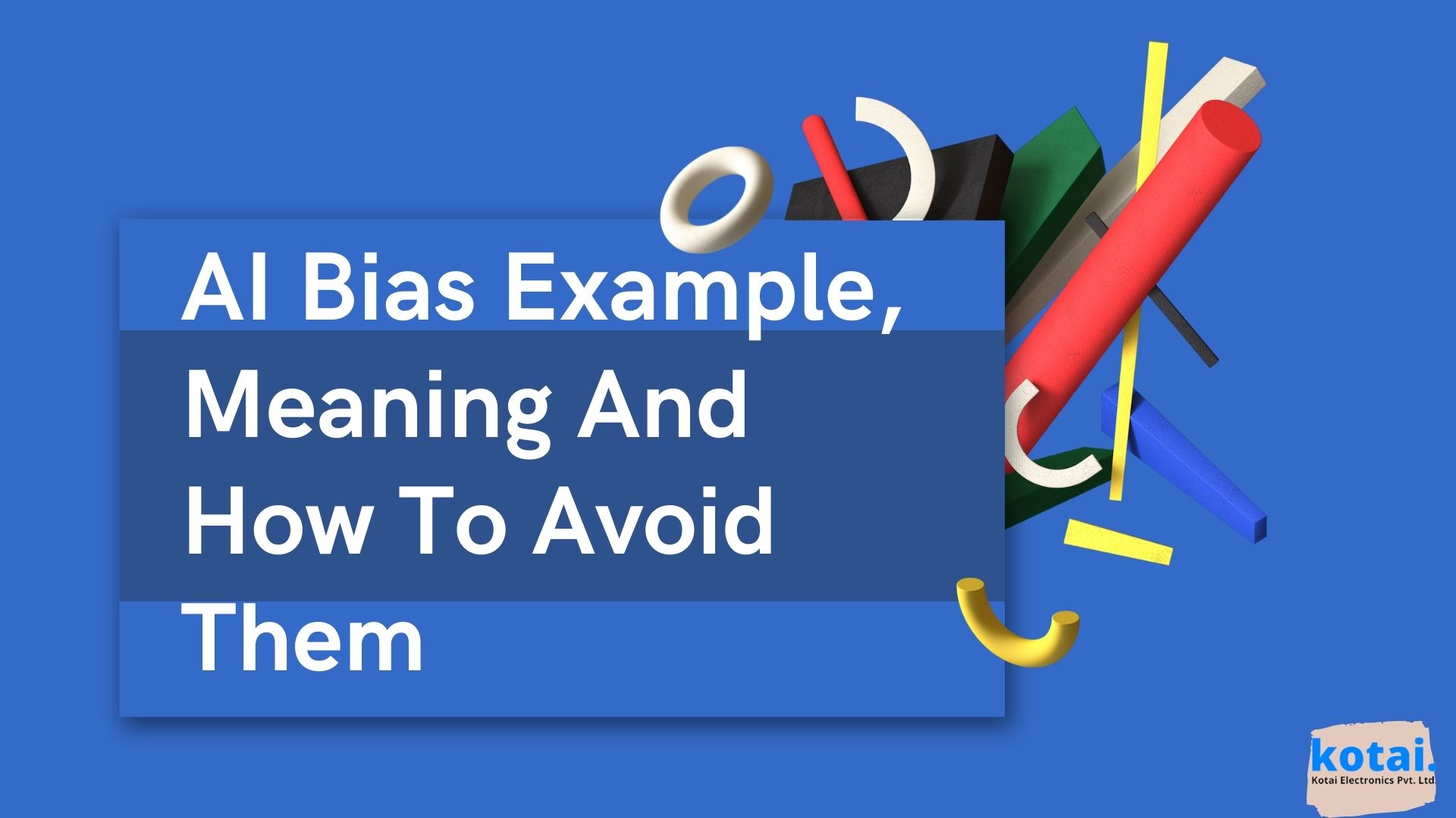 AI Bias Example Meaning And How To Avoid Them Kotai Electronics Pvt Ltd 