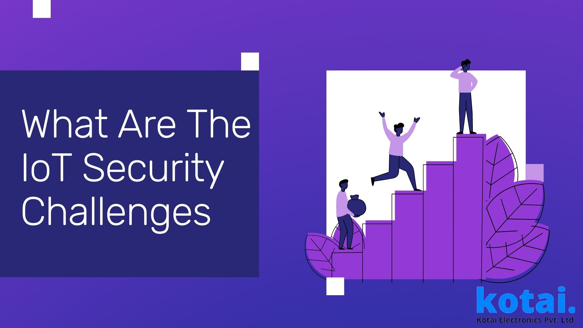 What are IoT Security Challenges In Business - Kotai Electronics Pvt. Ltd.