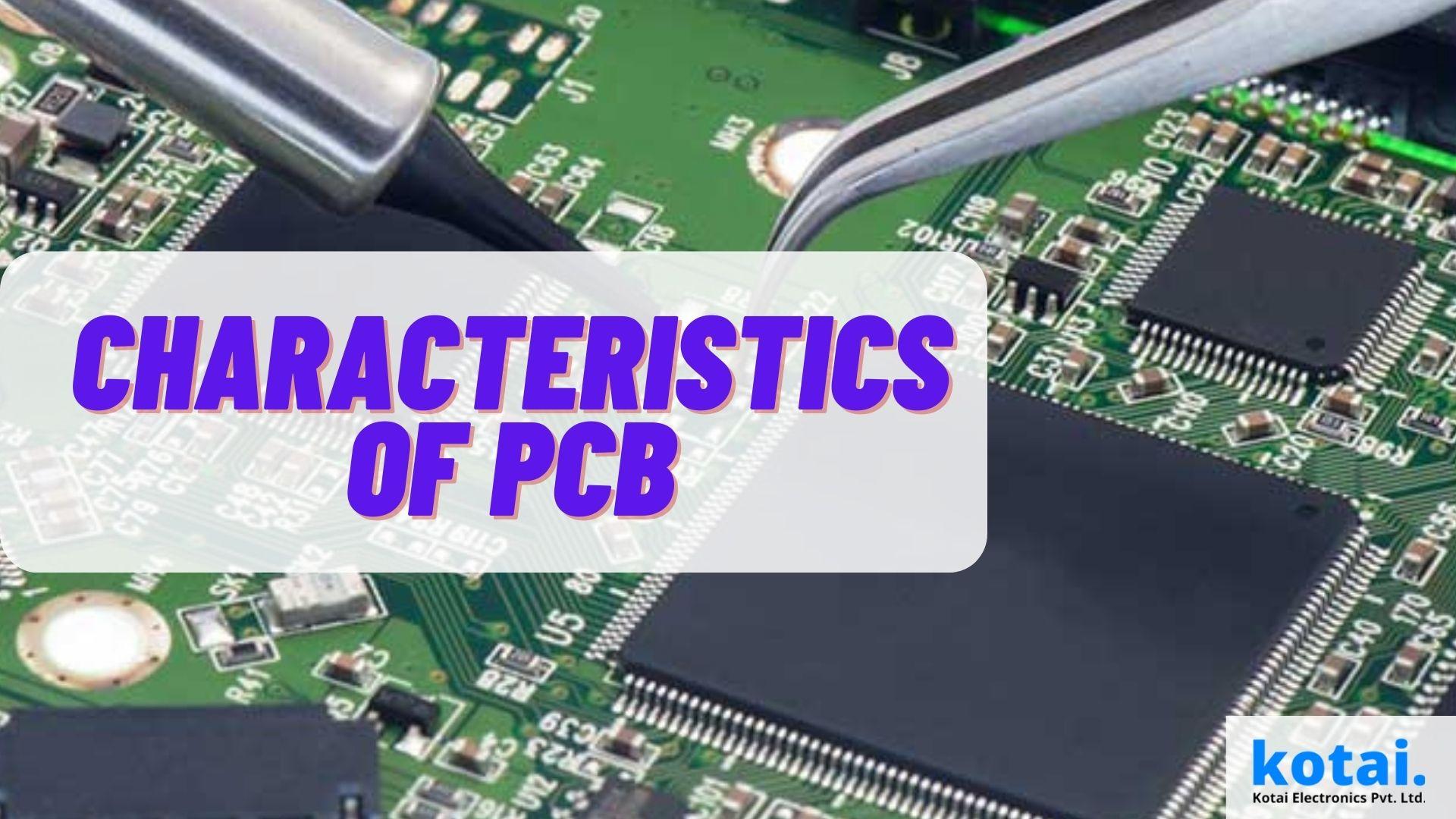 What Is PCB Top 6 Characteristics Of PCB Kotai Electronics Pvt Ltd What Is PCB Top 6 Characteristics Of PCB Kotai Electronics Pvt Ltd